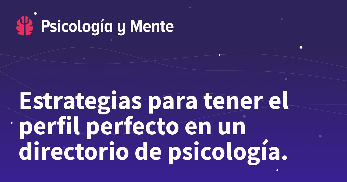 Estrategias para tener el perfil perfecto en un directorio de psicología.