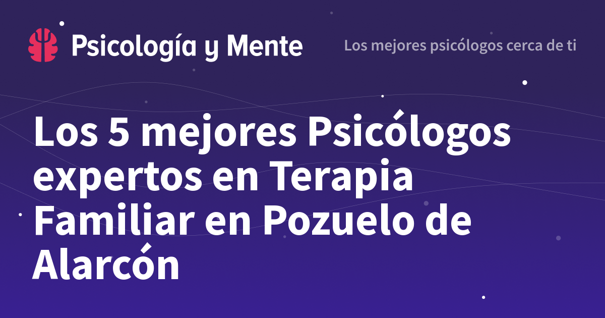 Los 5 mejores Psicólogos expertos en Terapia Familiar en Pozuelo de Alarcón